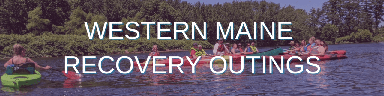 Recovery Outings Program - Western Maine Addiction Recovery Initiative
